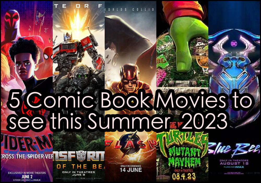 5 Must See Comic Book Movies for Summer 2023 - My Comic Universe